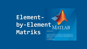 Operasi Element-by-Element Matriks pada MATLAB - Advernesia