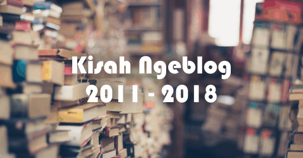 Kisah Ngeblog dari Tahun 2011 hingga 2018 - Advernesia