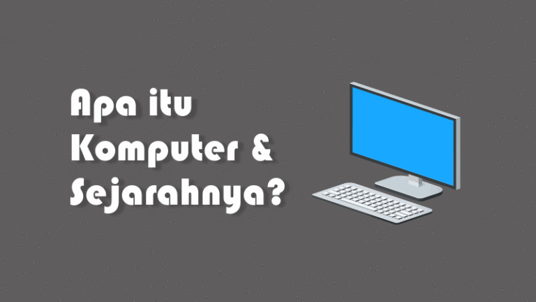 Pengertian Komputer | Sejarah, Komponen Komputer dan Fungsinya